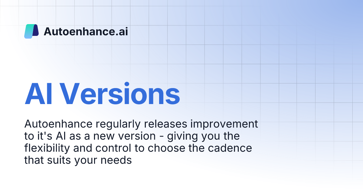 AI Versions | Autoenhance.ai
