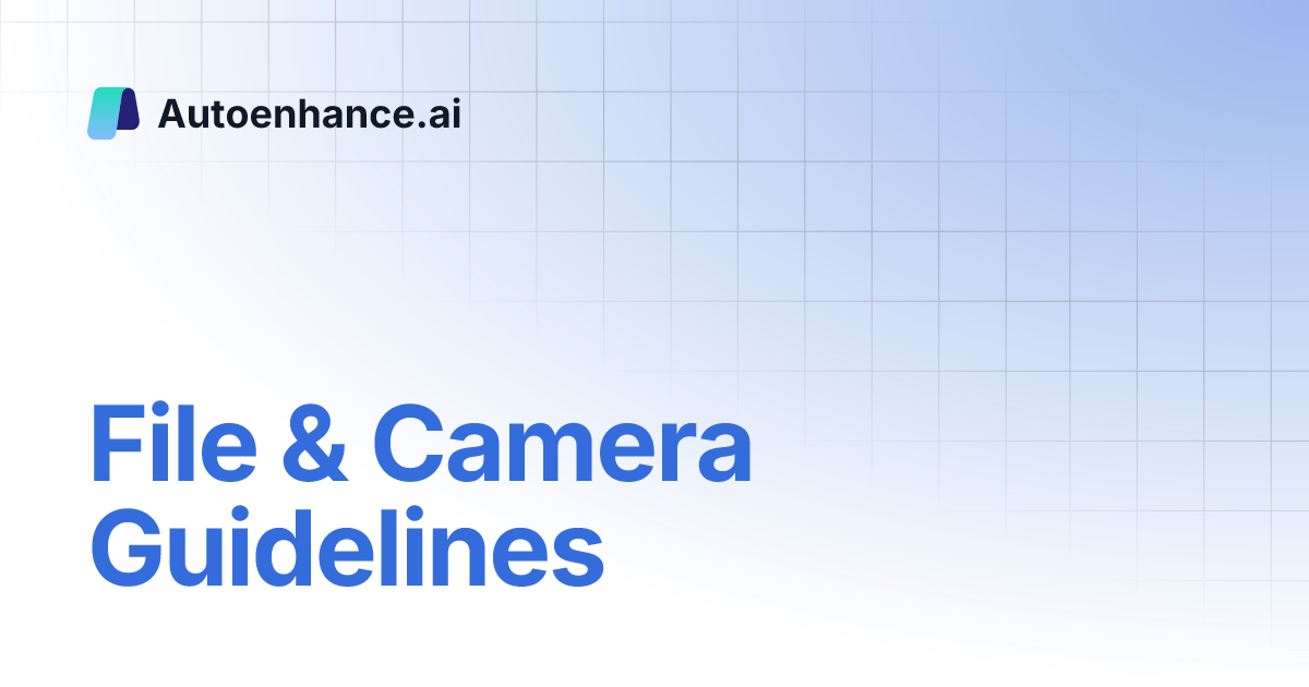 File & Camera Guidelines | Autoenhance.ai