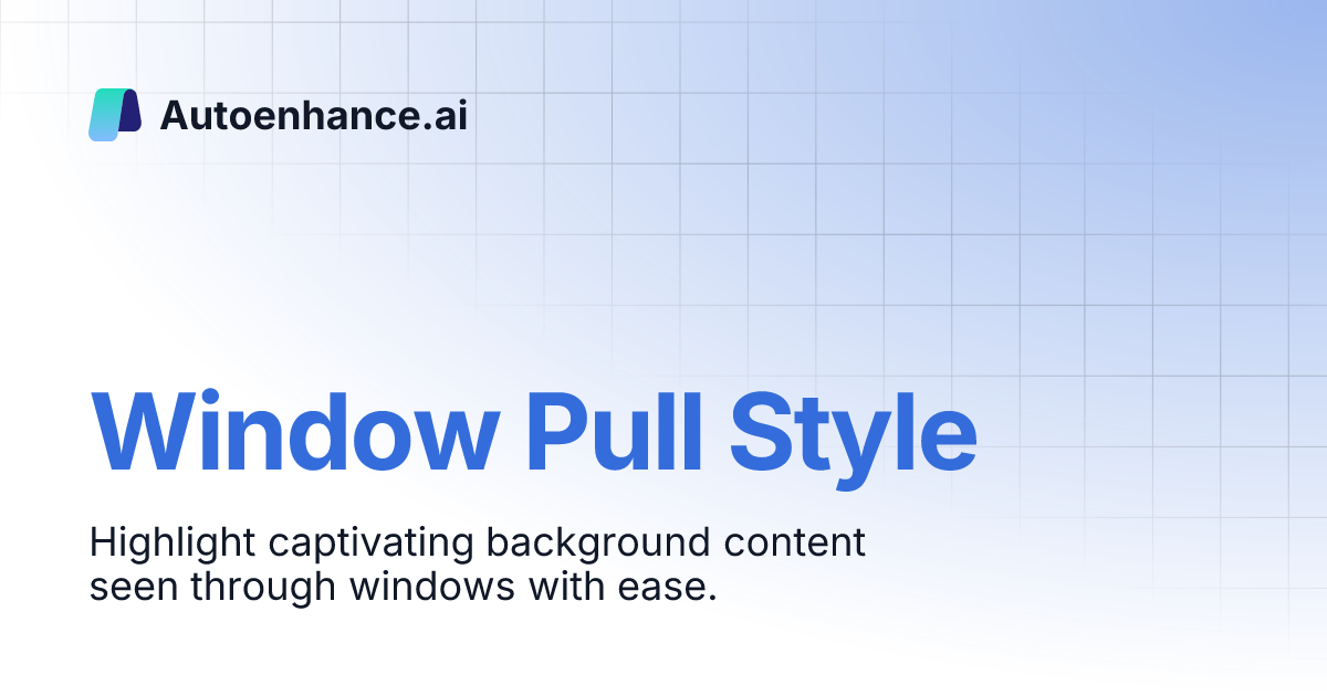 Window Pull Style | Autoenhance.ai