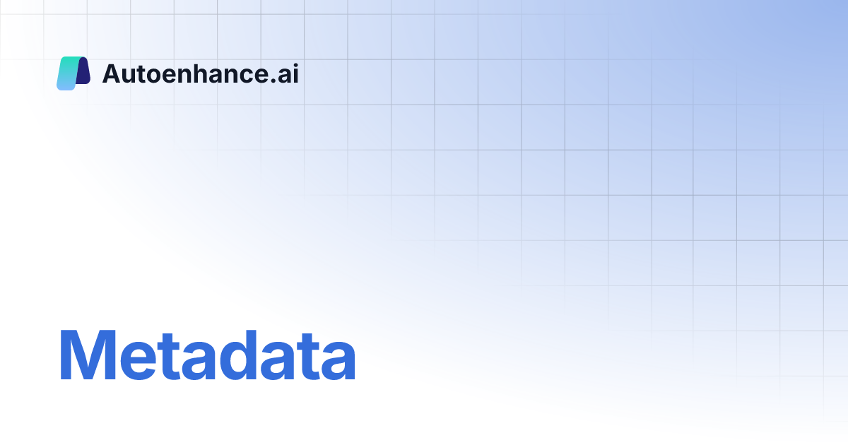 Metadata | Autoenhance.ai